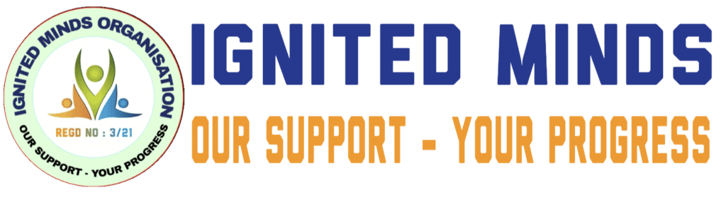 IGNITED MINDS ORGANISATION – OUR SUPPORT – YOUR PROGESS